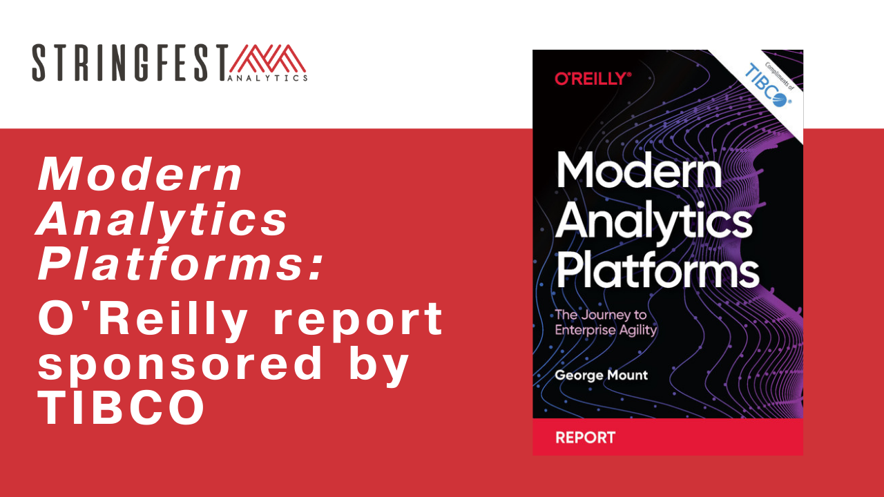 Modern Analytics Platforms: O’Reilly report sponsored by TIBCO - Stringfest Analytics